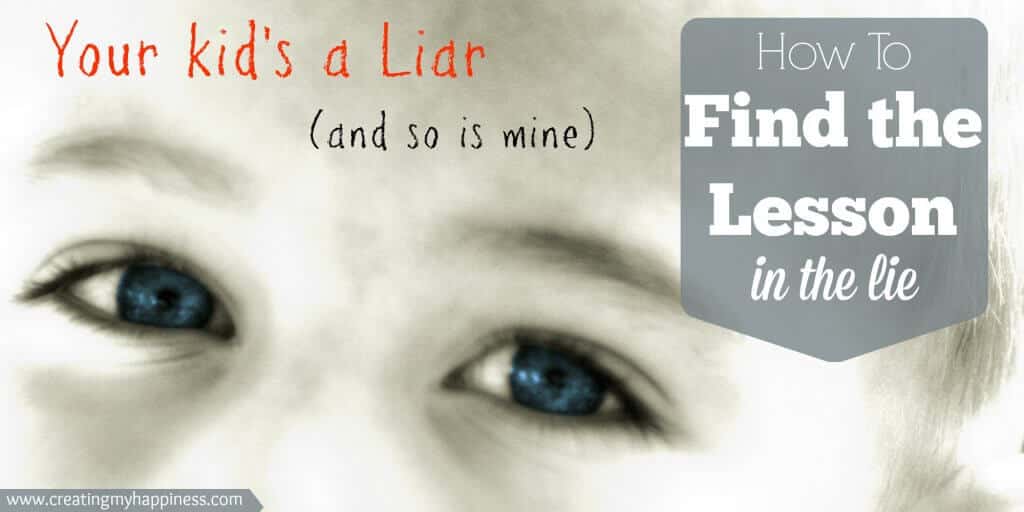 Your Kid is a Liar (And So is Mine): How to Find the Lesson in the Lie ...