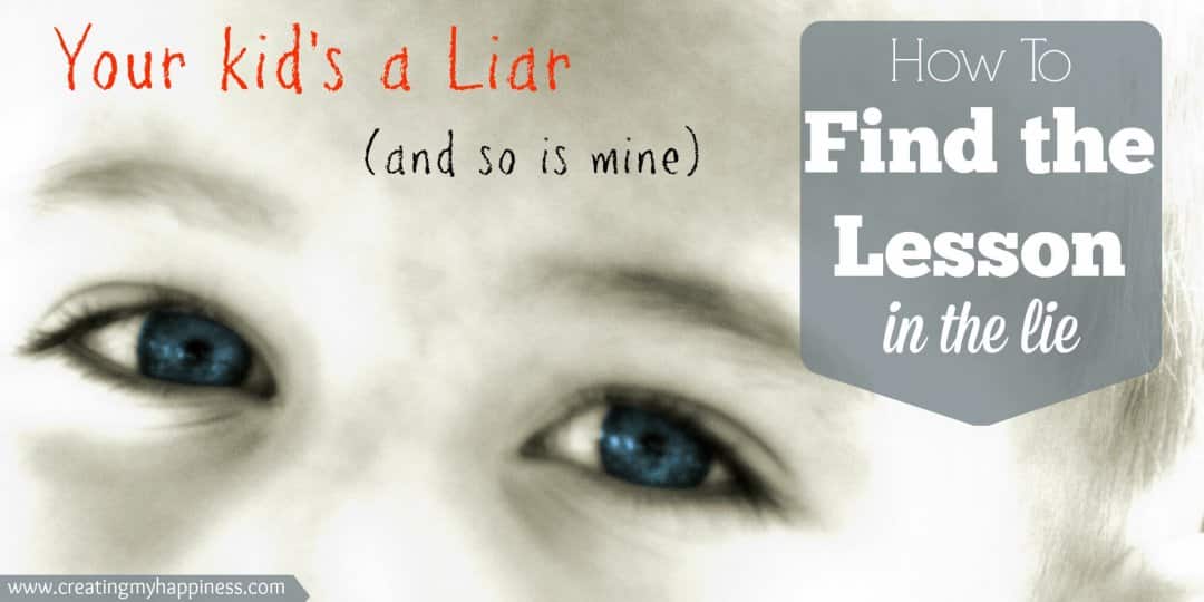 Your Kid is a Liar (And So is Mine): How to Find the Lesson in the Lie ...