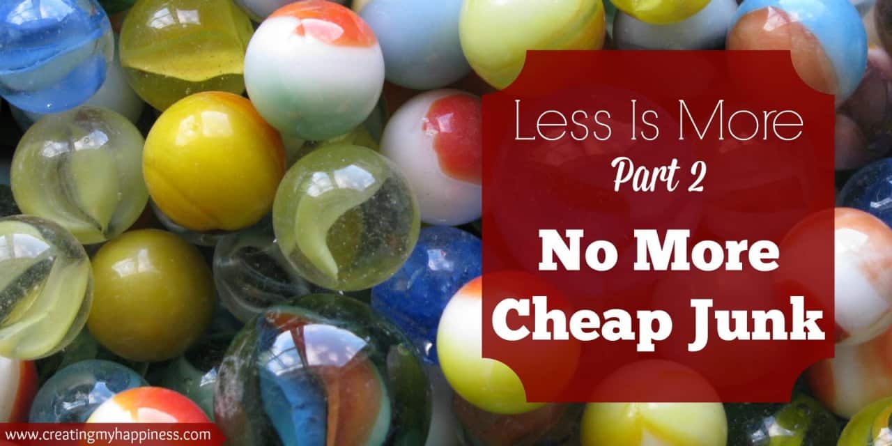 Less Is More, Part 2: No More Cheap Junk