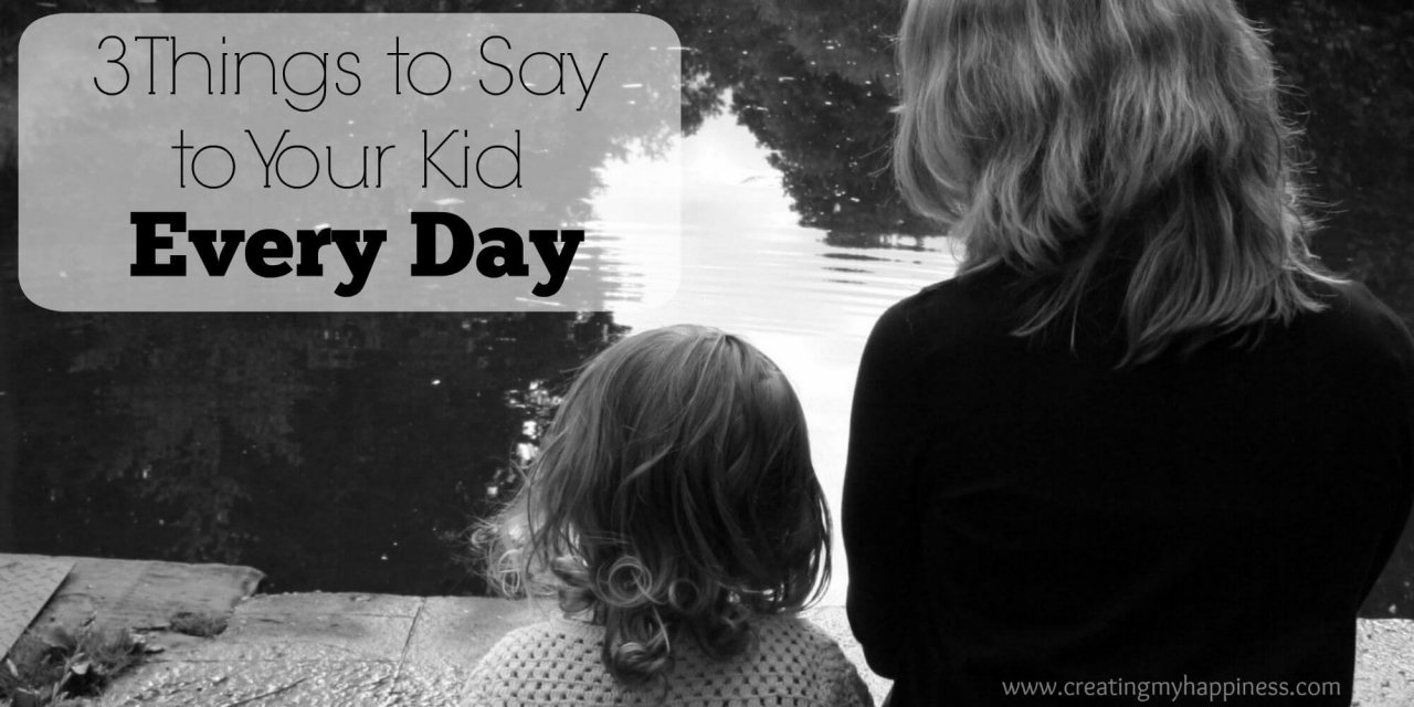 3 Things to Say to Your Kid Every Day