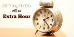 50 Things to Do With an Extra Hour