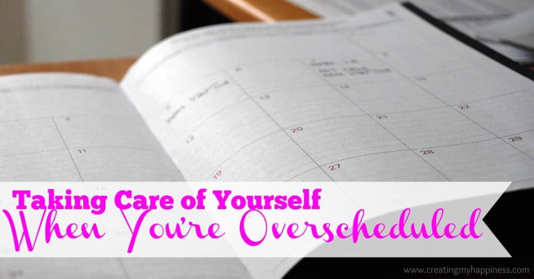 Taking Care of Yourself When You're Overscheduled