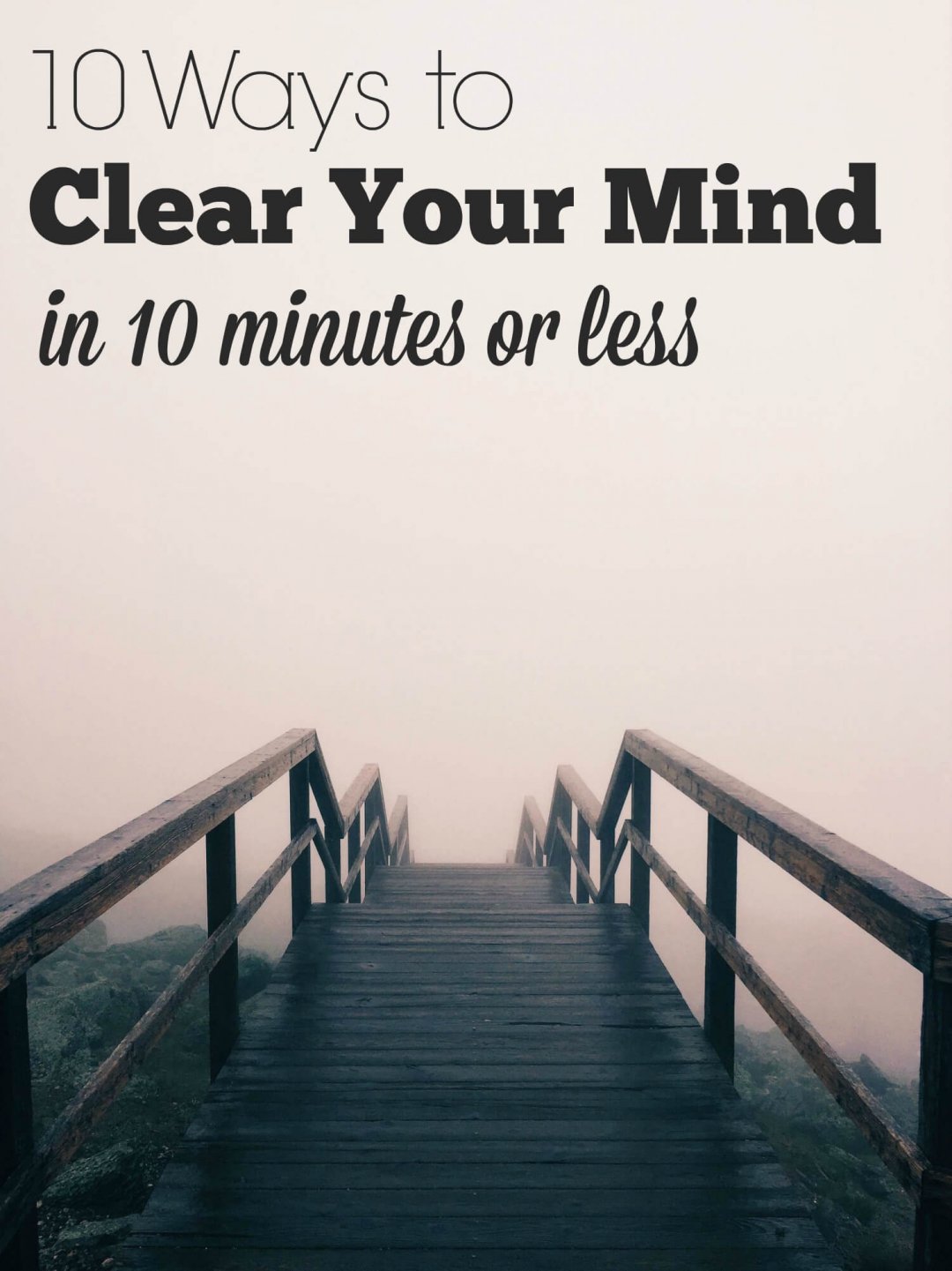 10 Ways to Clear Your Mind in 10 Minutes or Less