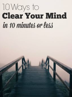10 Ways to Clear Your Mind in 10 Minutes or Less