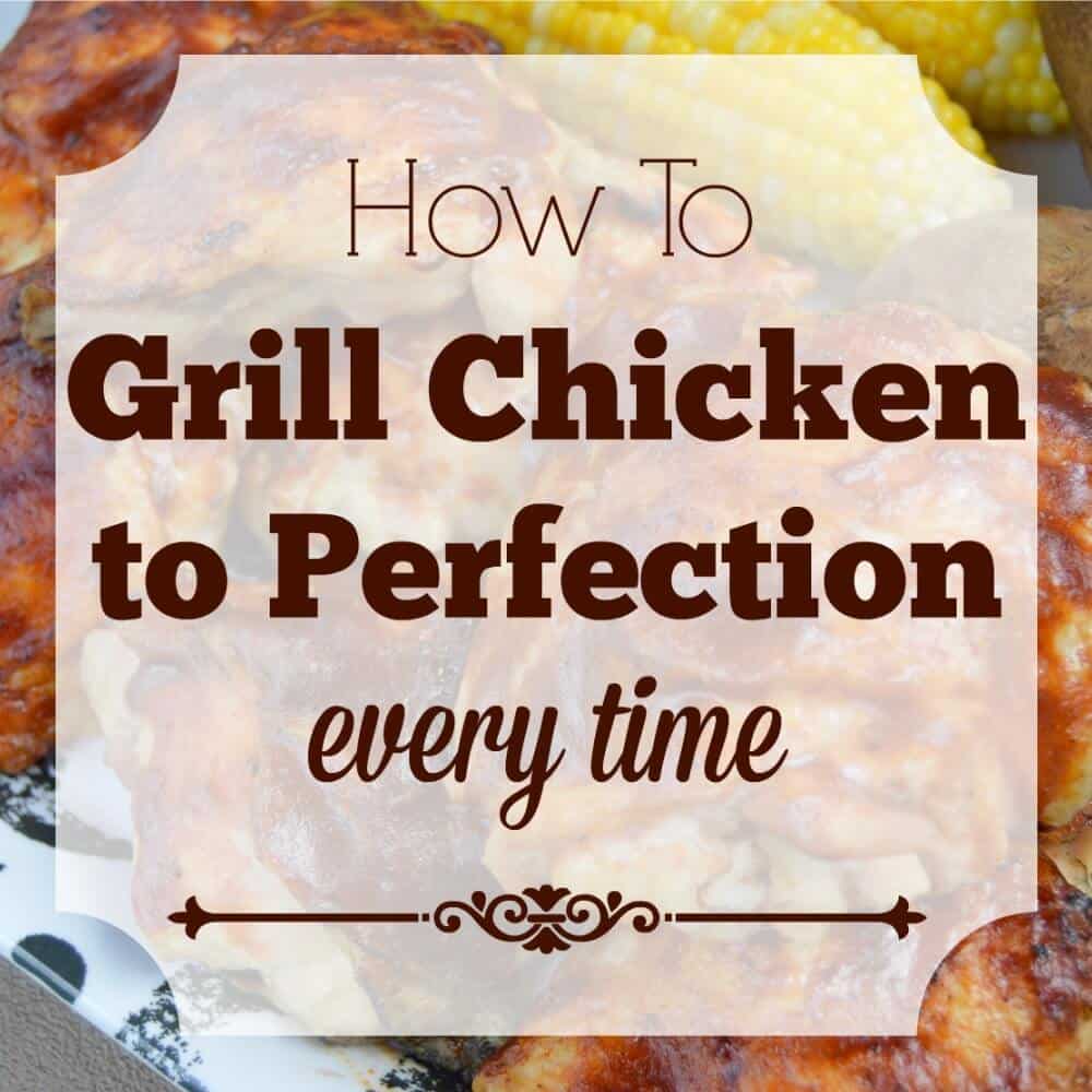 How to Grill Chicken to Perfection Every Time