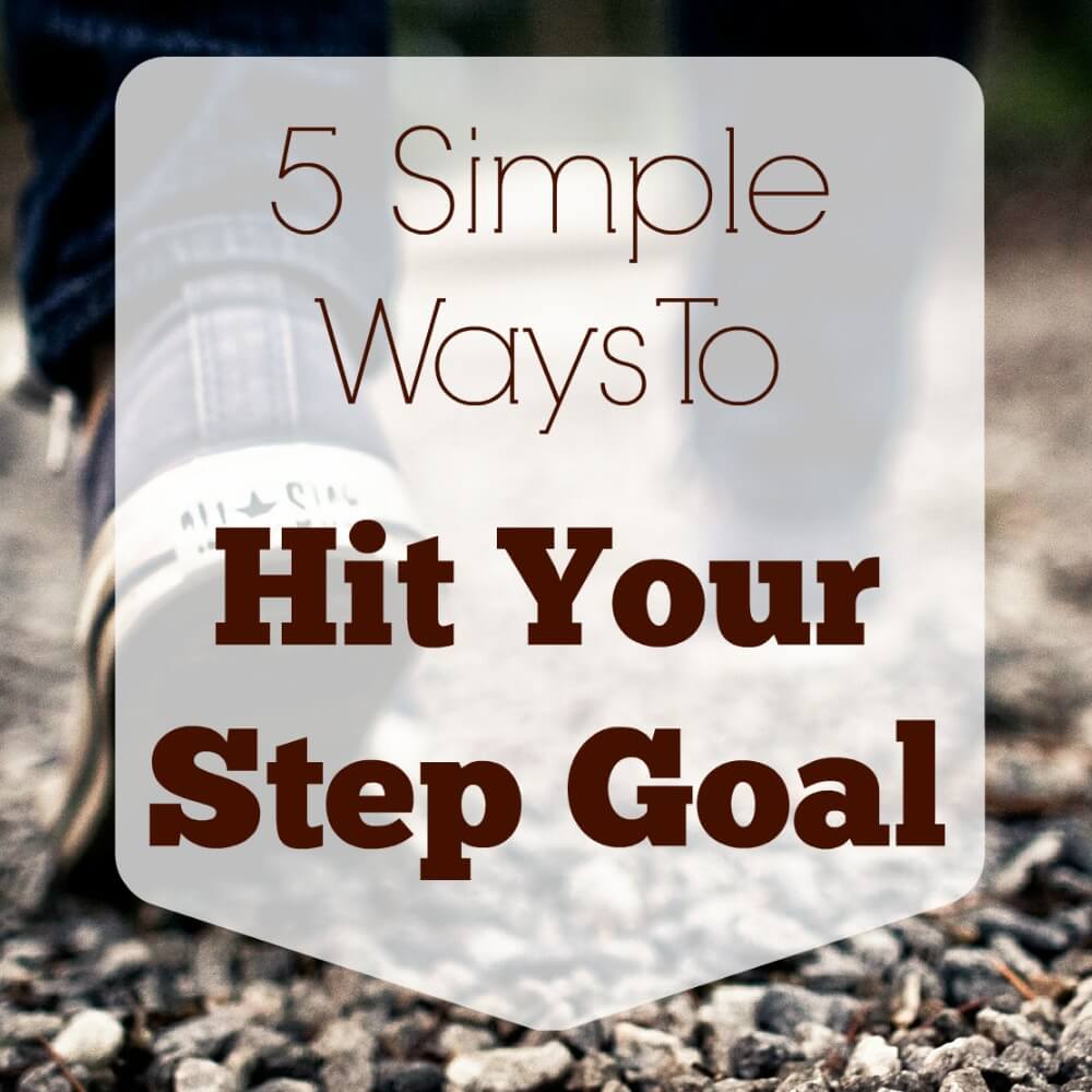 5 Simple Ways to Hit Your Step Goal