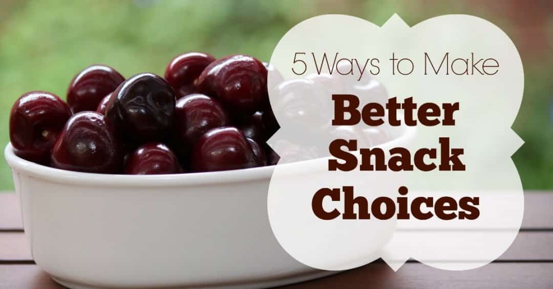 5 Ways to Make Better Snack Choices