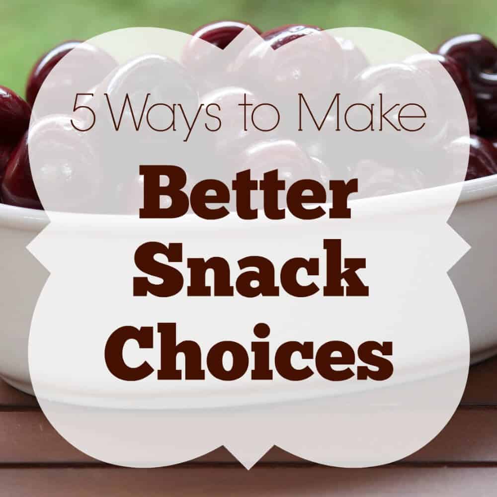 5 Ways to Make Better Snack Choices