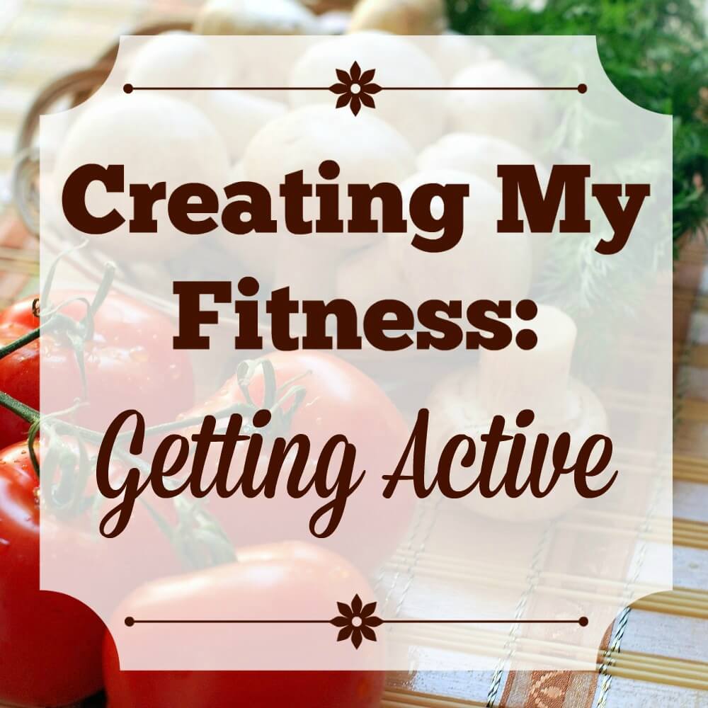 Creating My Fitness: Getting Active