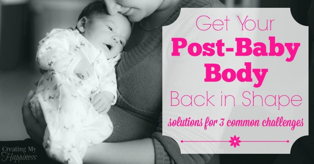 Get Your Post-Baby Body in Shape: Solutions for 3 Common Challenges