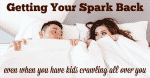 3 Secrets to Getting Your Spark Back (even if you have kids crawling ...