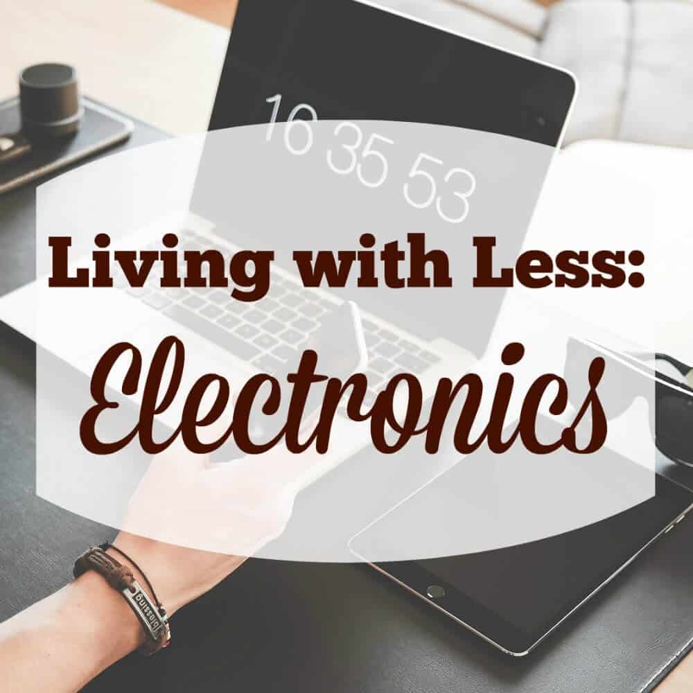 Living with Less: Getting Rid of Electronics