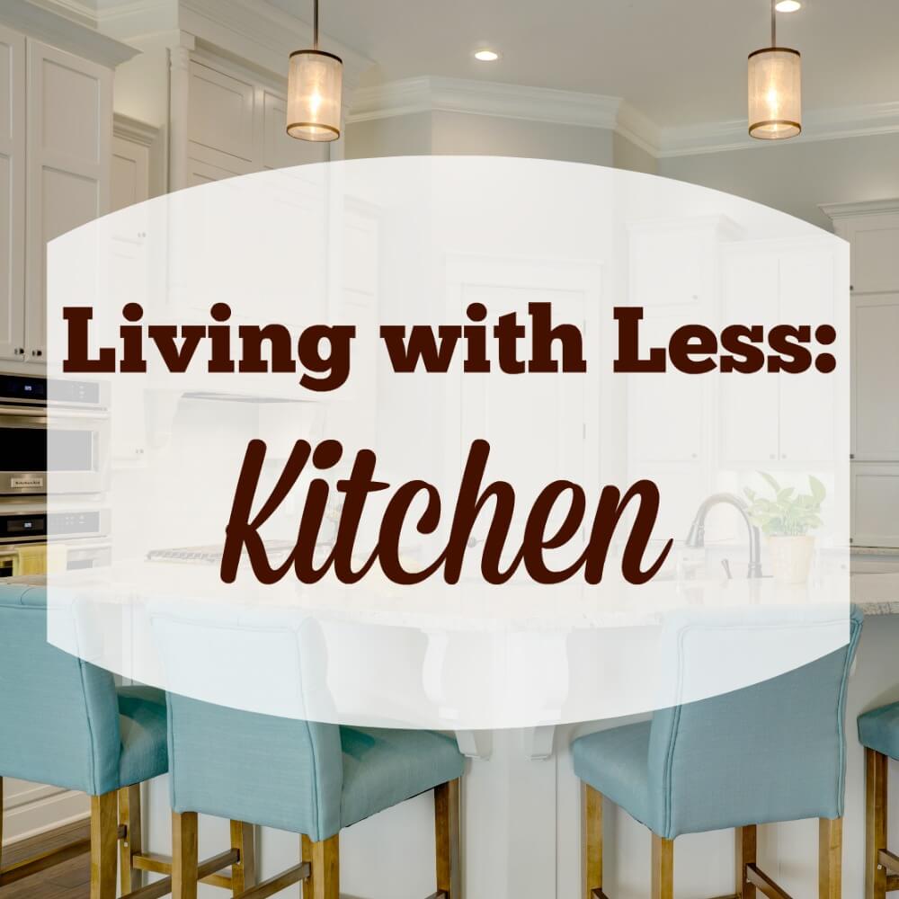 Living with Less: Clearing Out the Kitchen