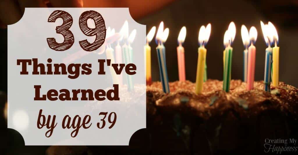 39 Things I've Learned Before Age 39