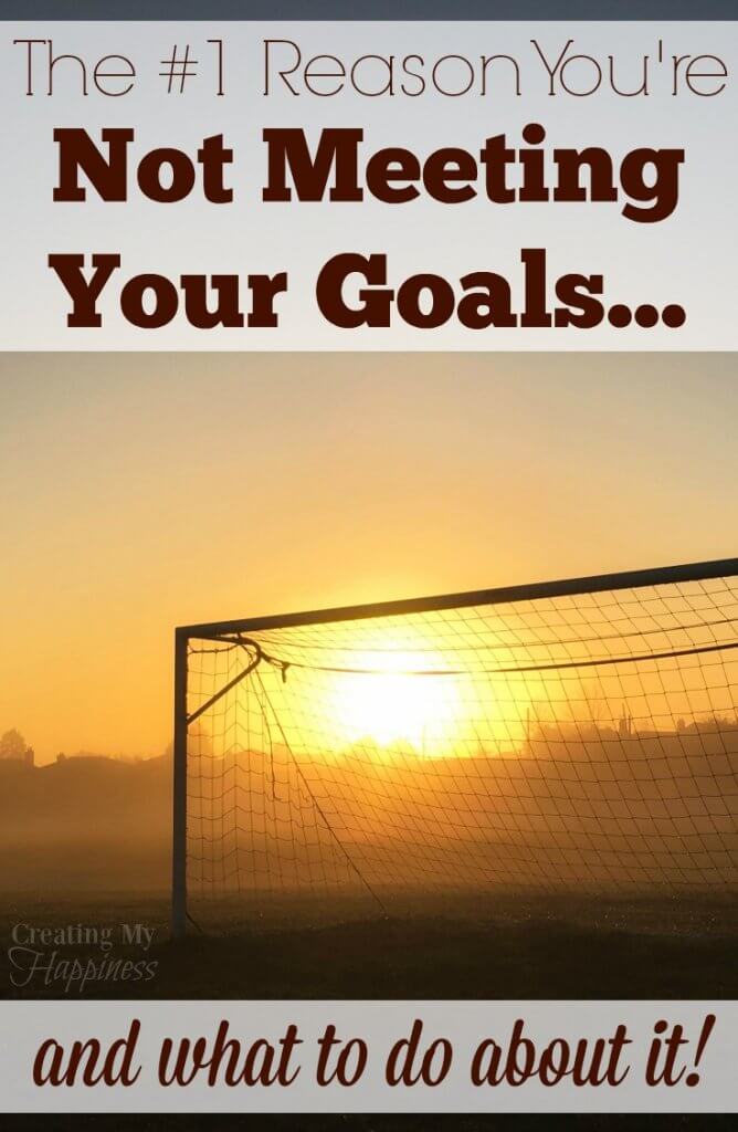The #1 Reason You're Not Meeting Your Goals... and what to do about it!