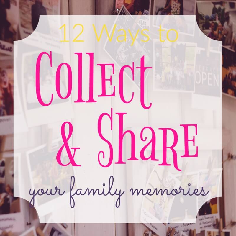 12 Ways to Collect and Share Your Family Stories