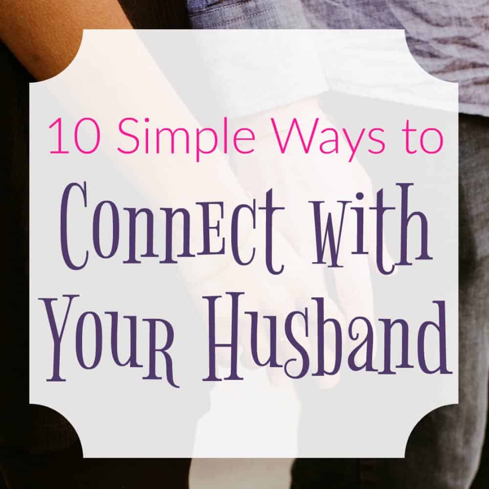 10 Simple Ways to Connect with Your Husband Today 10 Simple Ways to Connect with Your Husband Today
