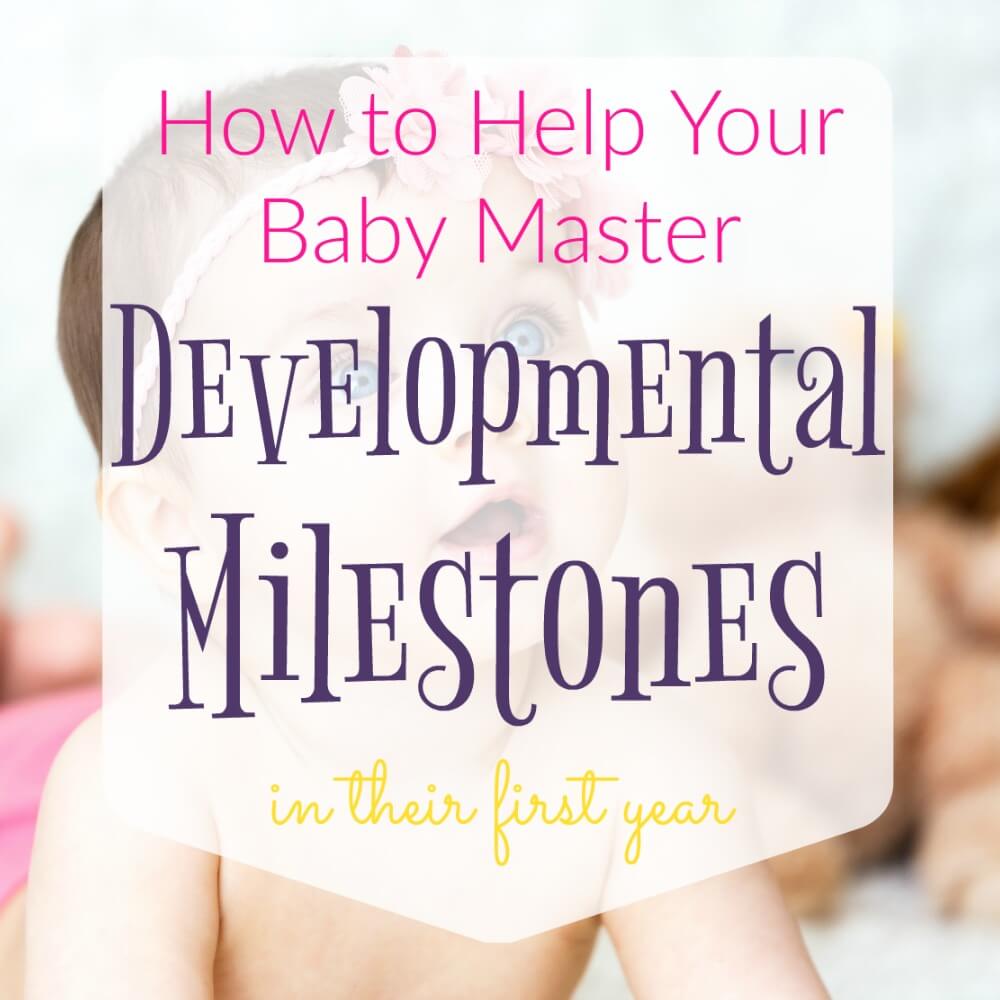 How to Help Your Baby Master Developmental Milestones