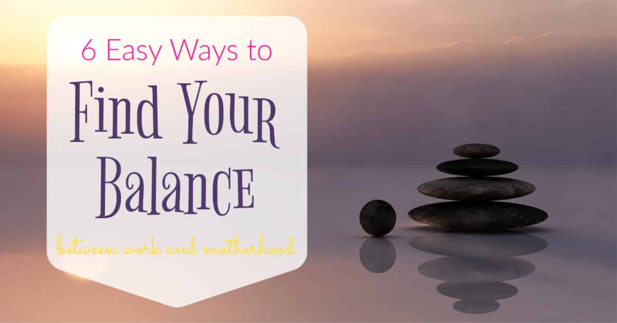 6 Easy Ways to Find Balance Between Work and Motherhood [GIVEAWAY]
