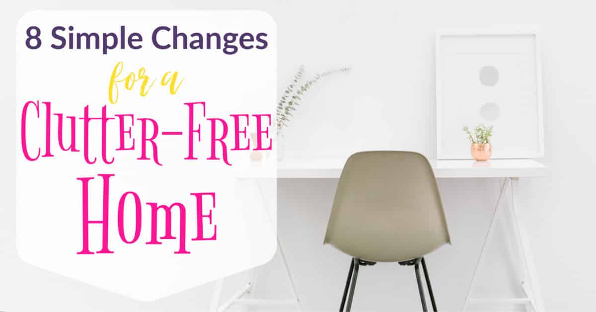 8 Simple Changes for a Clutter-Free Home - Creating My Happiness
