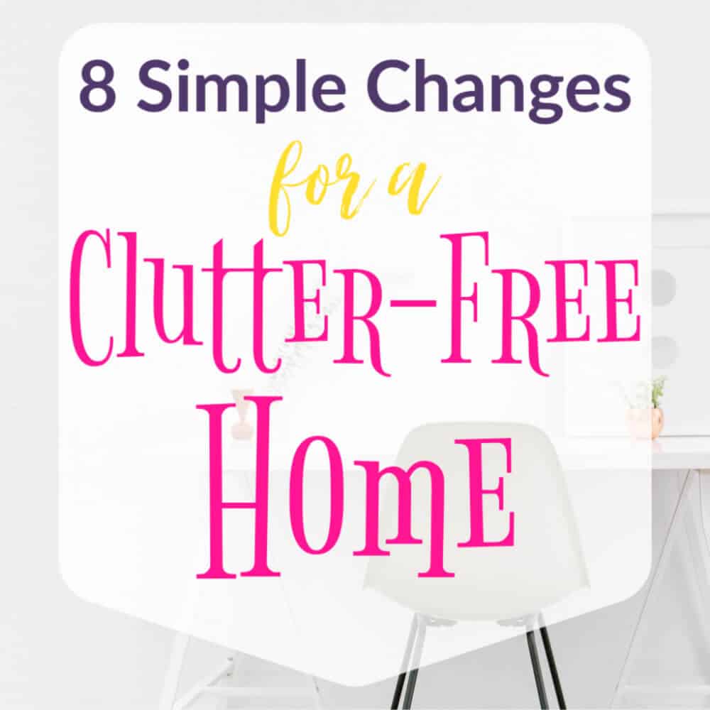 8 Simple Changes for a Clutter-Free Home - Creating My Happiness