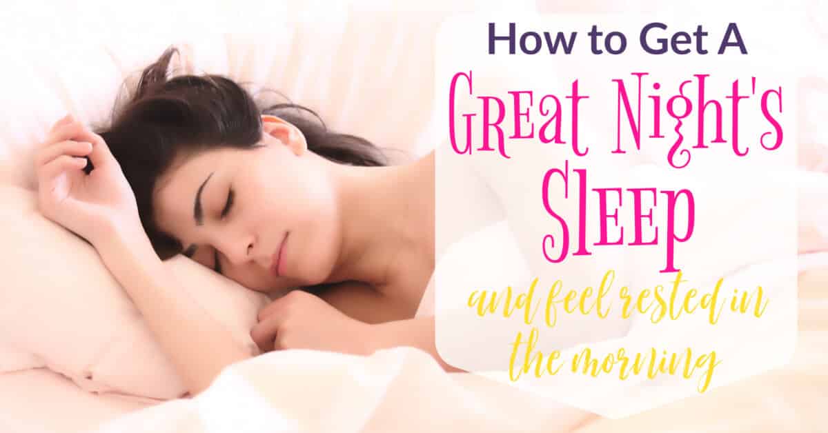 How to Get a Great Night's Sleep and Feel Rested in the Morning